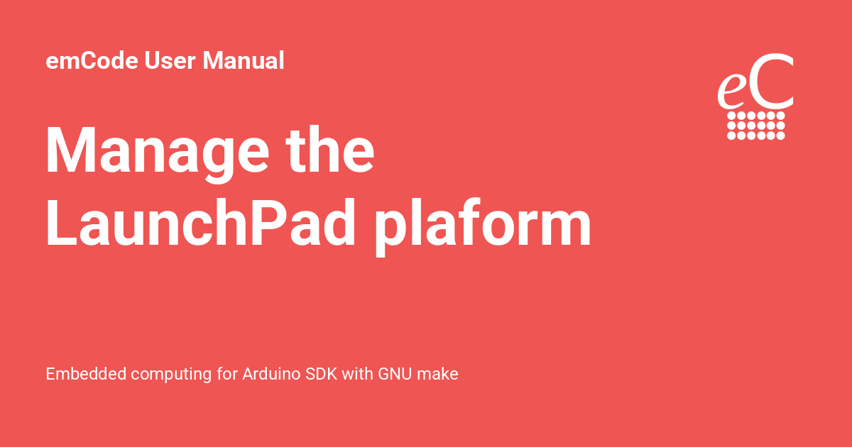 Manage the LaunchPad plaform - emCode User Manual
