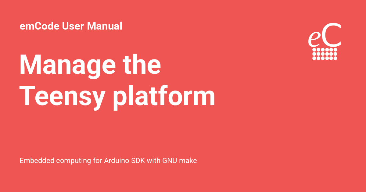 Manage the Teensy platform - emCode User Manual